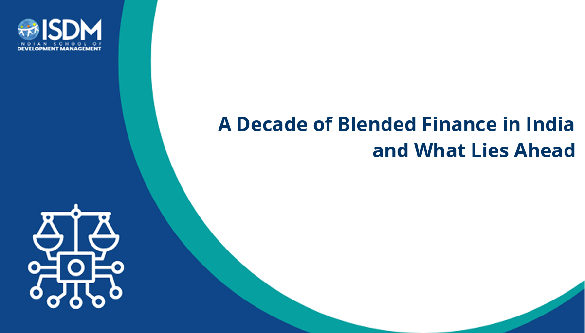 A Decade of Blended Finance in India and What Lies Ahead - ISDM Ekam
